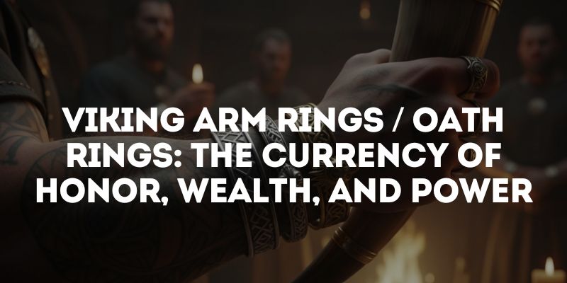 Viking Arm Rings / Oath Rings: The Currency of Honor, Wealth, and Powe ...