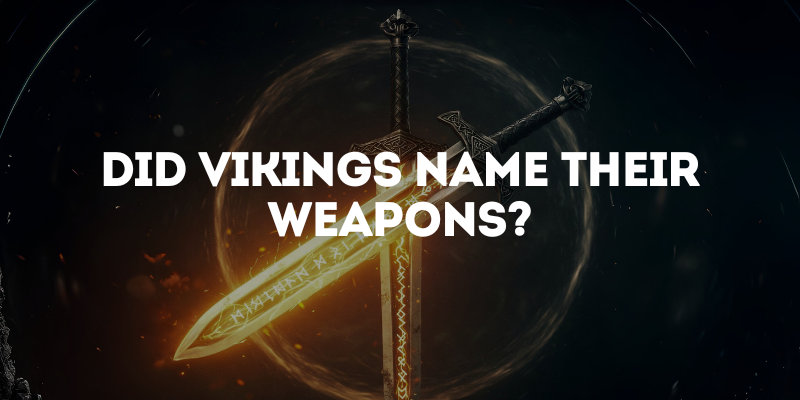 Did Vikings Name Their Weapons? Swords, Axes, and the Sagas of Steel ...